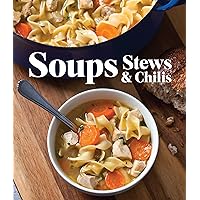 Super Easy Soups and Stews: 100 Soups, Stews, Broths, Chilis, Chowders ...