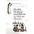 Health, Healing and Illness in African History: Lee, Rebekah ...