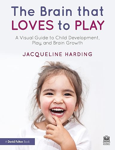 The Brain that Loves to Play: A Visual Guide to Child Development, Play ...