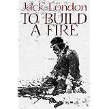 To Build a Fire: London, Jack: 9781453607947: Amazon.com: Books