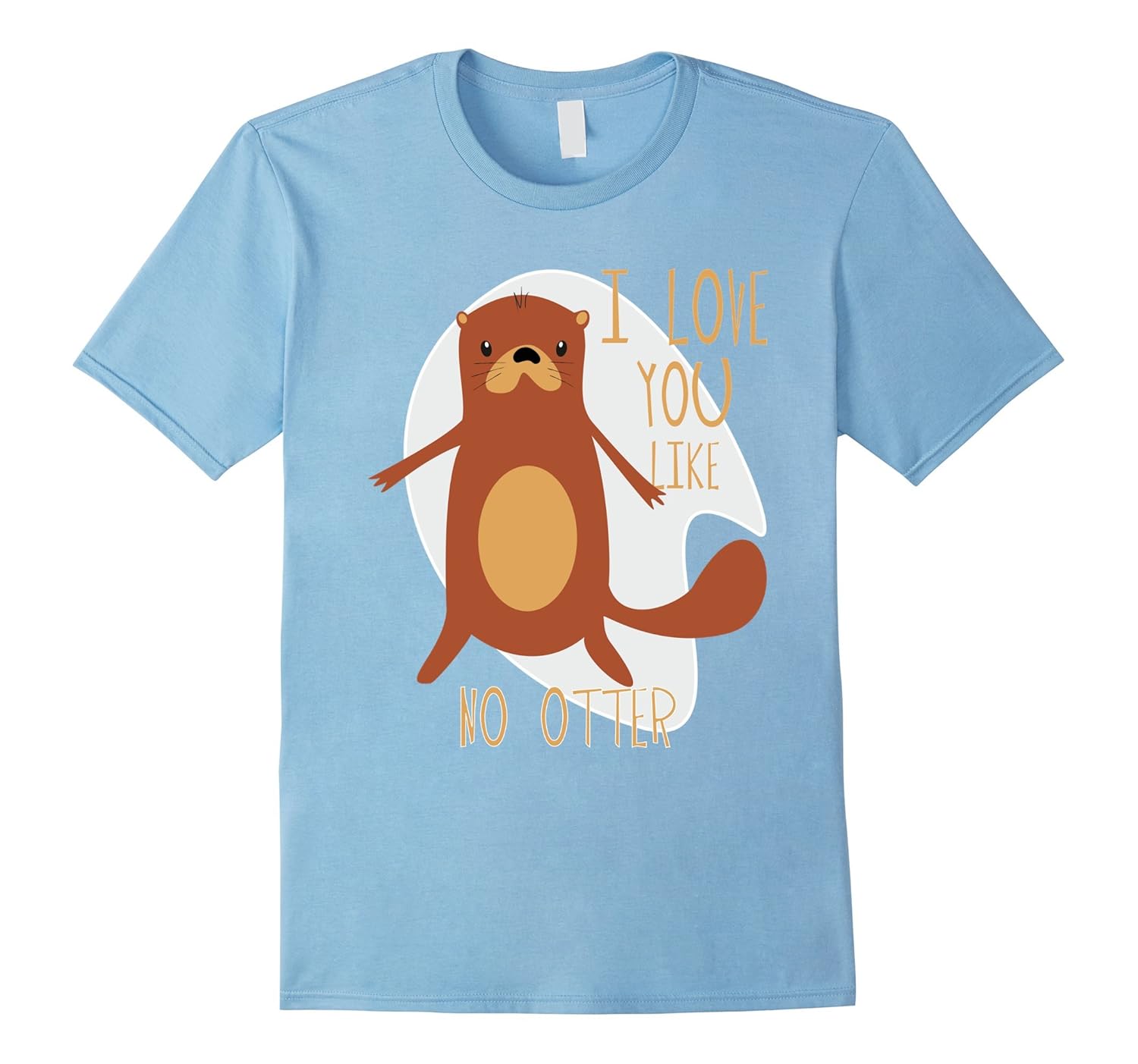 Otter T Shirt I Love You Like No Otter Art Artvinatee