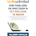 Come pubblicare su Amazon: L'unica guida "passo passo" per ideare, scrivere e lanciare un ebook ...