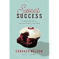 Sweet Success: A Simple Recipe to Turn... by Nelson, Candace
