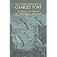 The Complete Books of Charles Fort: The Book of the Damned / Lo! / Wild ...