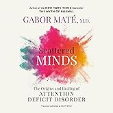 Scattered Minds: The Origins and Healing of Attention Deficit Disorder ...