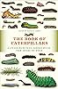 The Book of Caterpillars: A Life-Size Guide to Six Hundred Species from ...