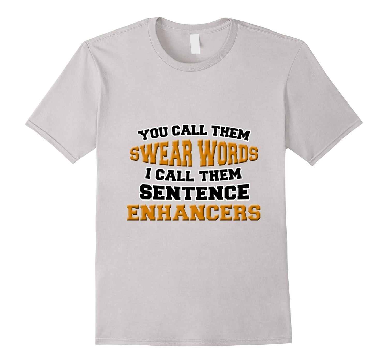 You Call Them Swear Words I Call Sentence Enhancers T-shirt-Art ...