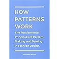 How Patterns Work: The Fundamental Principles of Pattern Making and ...
