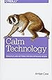 Calm Technology: Principles and Patterns for Non-Intrusive Design ...