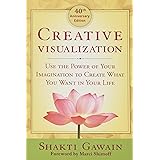 Creative Visualization: Use the Power of Your Imagination to Create ...