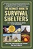 The Ultimate Guide to Survival Shelters: How to Build Temporary Refuge ...