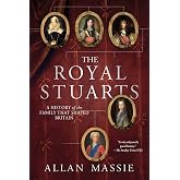 The Royal Stuarts: A History of the Family That Shaped Britain: Massie ...