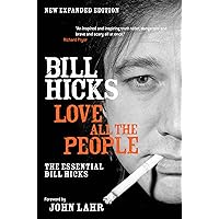 Love All the People: The Essential Bill Hicks: Hicks, Bill, Lahr, John ...