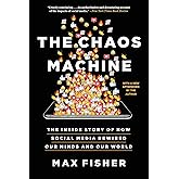 The Chaos Machine: The Inside Story of How Social Media Rewired Our ...