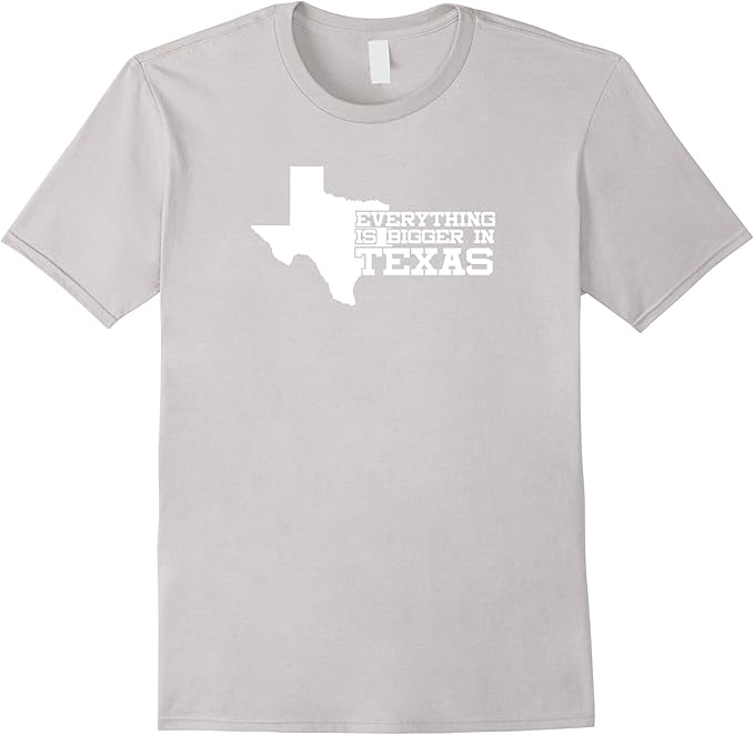 Amazon.com: Everything Is Bigger In Texas - T-Shirt: Clothing