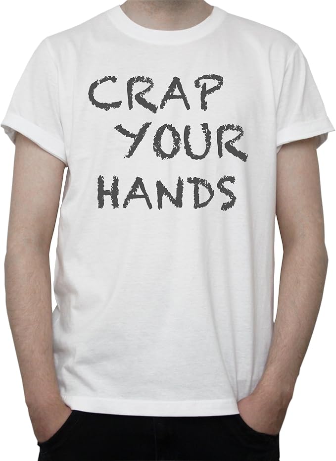 Crap Your Hands Mens T-Shirt X-Large White: Amazon.co.uk: Clothing