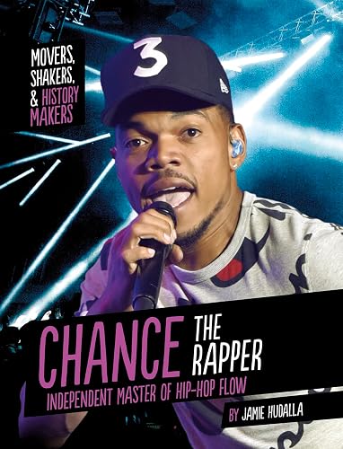 Chance the Rapper: Independent Master of Hip-Hop Flow (Movers, Shakers ...