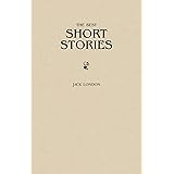 The Complete Short Stories of Jack London (210 stories; all the stories ...