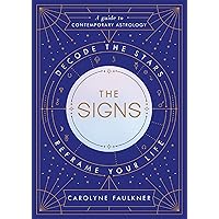 The Signs: Decode the Stars, Reframe Your Life: Faulkner, Carolyne ...
