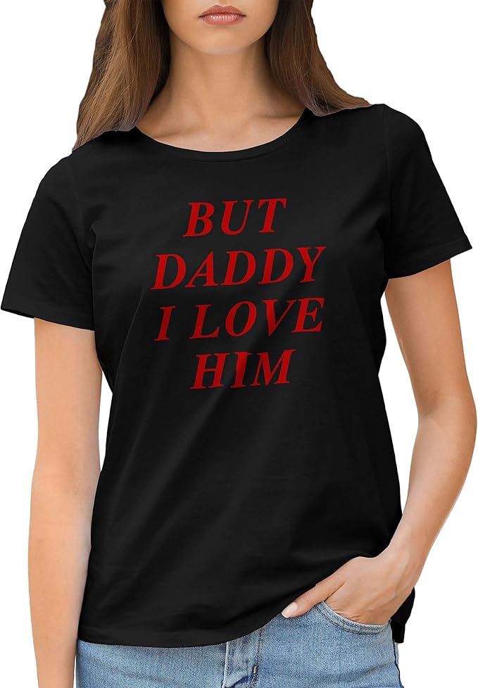 GR8Shop But Daddy I Love Him Women's T-Shirt: Amazon.co.uk: Clothing