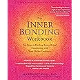 Amazon - The Inner Bonding Workbook: Six Steps to Healing Yourself and ...