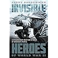 Amazon.com: Invisible Heroes of World War II: Extraordinary Wartime ...
