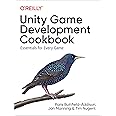 Unity Game Development Cookbook: Essentials for Every Game: Buttfield-Addison, Paris, Manning ...