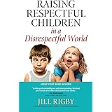Raising Unselfish Children in a Self-Absorbed World: Rigby, Jill ...