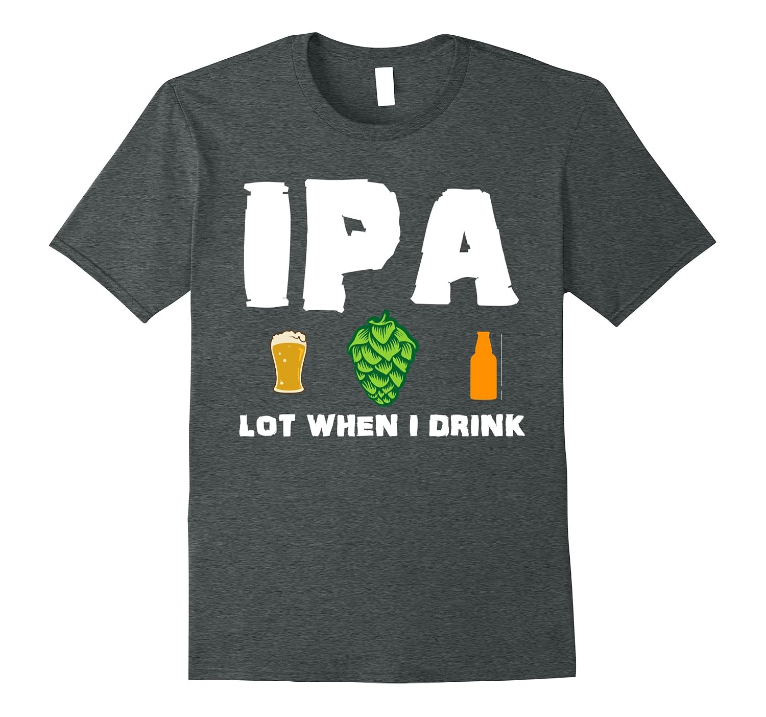 IPA Lot When I Drink Funny Craft Beer Brewing Pun T-Shirt-Vaci – Vaciuk