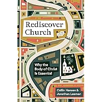 Rediscover Church: Why the Body of Christ Is Essential (The Gospel ...