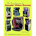 The Encyclopedia of Arcade Video Games (Schiffer Book for Collectors ...