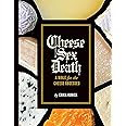 Cheese Sex Death: A Bible for the Cheese Obsessed: Kubick, Erika ...