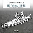 USS Arizona (BB-39): From Keel Laying to Pearl Harbor Memorial (Legends ...