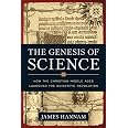 The Genesis of Science: How the Christian Middle Ages Launched the ...