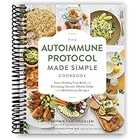 The Autoimmune Protocol Made Simple Cookbook: Start Healing Your Body and Reversing Chronic ...