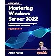 Mastering Windows Server 2022: Comprehensive administration of your Windows Server environment ...