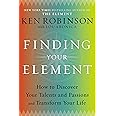 Finding Your Element: How to Discover Your Talents and Passions and ...