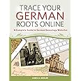 Trace Your German Roots Online: A Complete Guide to German Genealogy ...