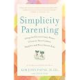Simplicity Parenting: Using the Extraordinary Power of Less to Raise ...