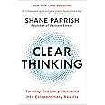 Clear Thinking: Turning Ordinary Moments into Extraordinary Results ...