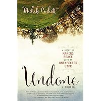 Undone: A Story of Making Peace With an Unexpected Life: Cushatt ...