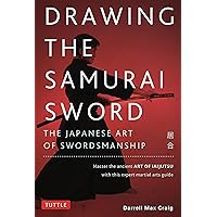 Drawing the Samurai Sword: The Japanese Art of Swordsmanship; Master ...