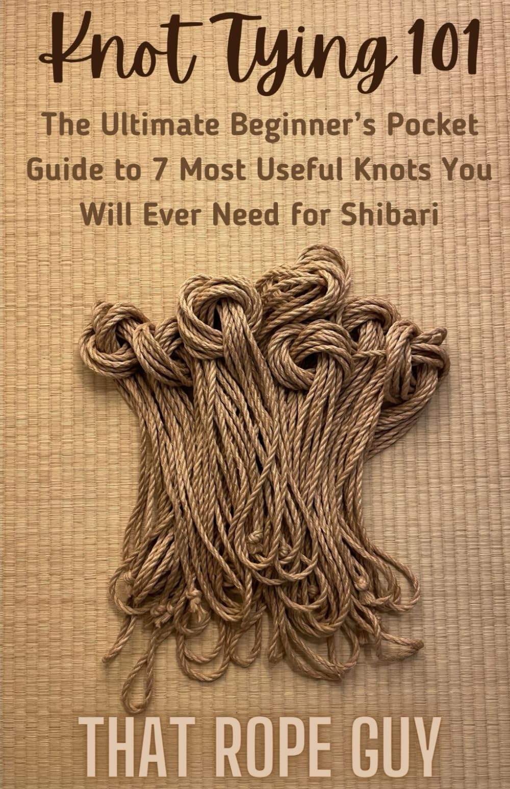 Mua Knot Tying 101: The Ultimate Beginner’s Pocket Guide to 7 Most Useful Knots You Will Ever ...