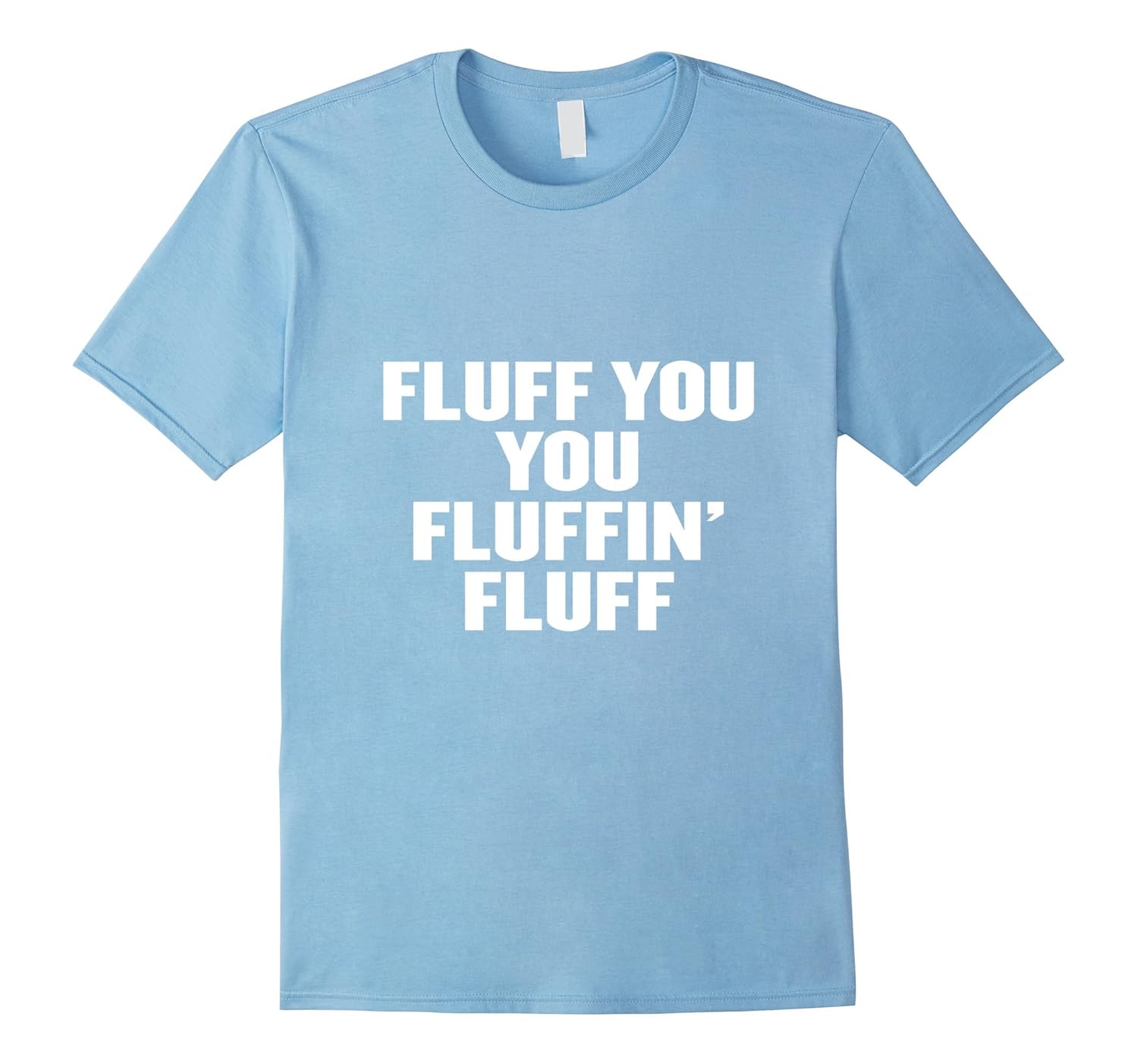 Fluff you you fluffin’ fluff t shirt-T-Shirt – Managatee