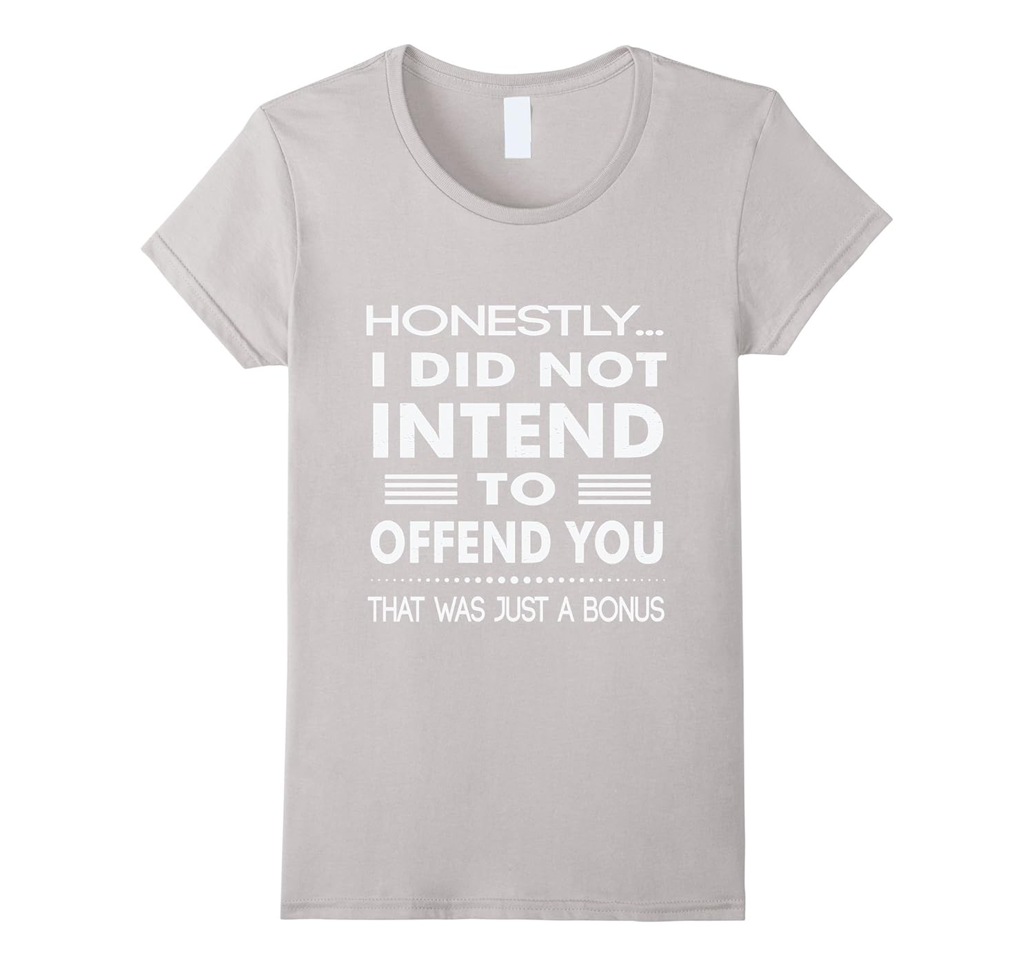 Honestly I Did Not Intend To Offend You T-Shirt-4LVS – 4loveshirt