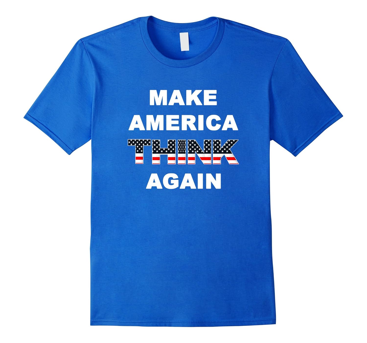Make America THINK Again – Political Statement T-Shirt-TD – Teedep