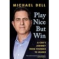 Play Nice But Win: A CEO's Journey from Founder to Leader: Dell ...