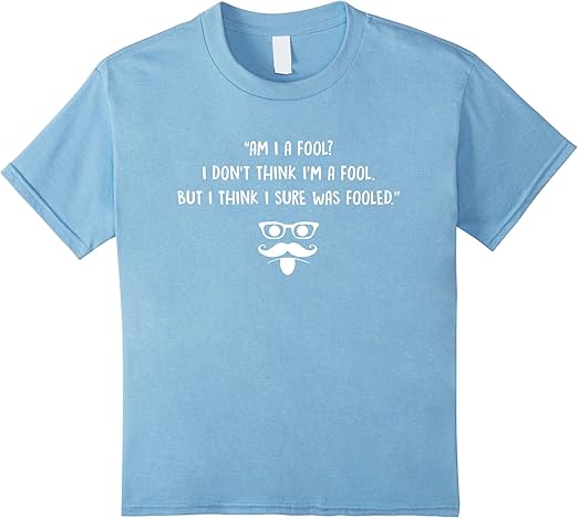 Amazon.com: Am i a fool, i don't think i'm a fool T-Shirt, Fool's Day ...