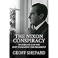 The Nixon Conspiracy: Watergate and the Plot to Remove the President ...