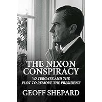 Amazon.com: The Nixon Conspiracy: Watergate and the Plot to Remove the ...